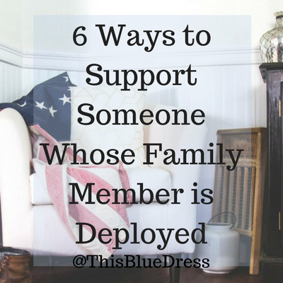 6 Ways to Support Someone Whose Family Member is Deployed - This Blue Dress