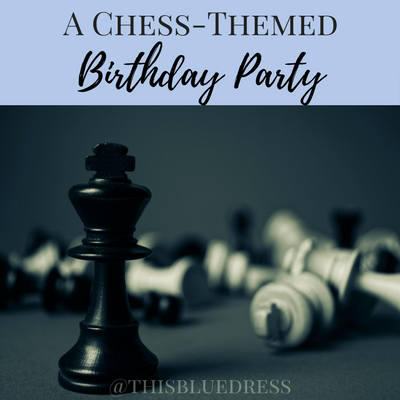 A Chess-Themed Birthday Party - This Blue Dress