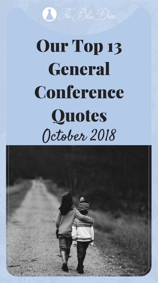 Our Top 13 General Conference Quotes- October 2018 | This Blue Dress